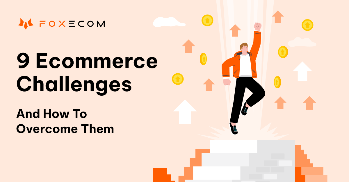 9 Biggest Ecommerce Challenges in 2025 & How to Overcome Them – FoxEcom