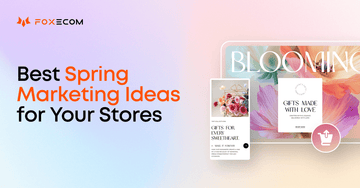 9 Best Spring Marketing Ideas for Blooming Sales in 2026 – FoxEcom