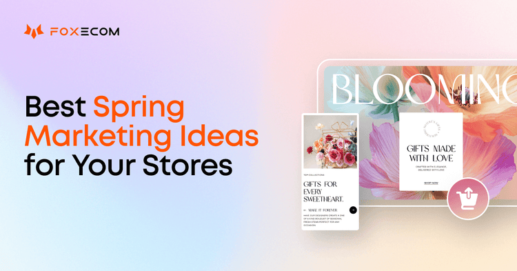 9 Best Spring Marketing Ideas for Blooming Sales in 2026 – FoxEcom
