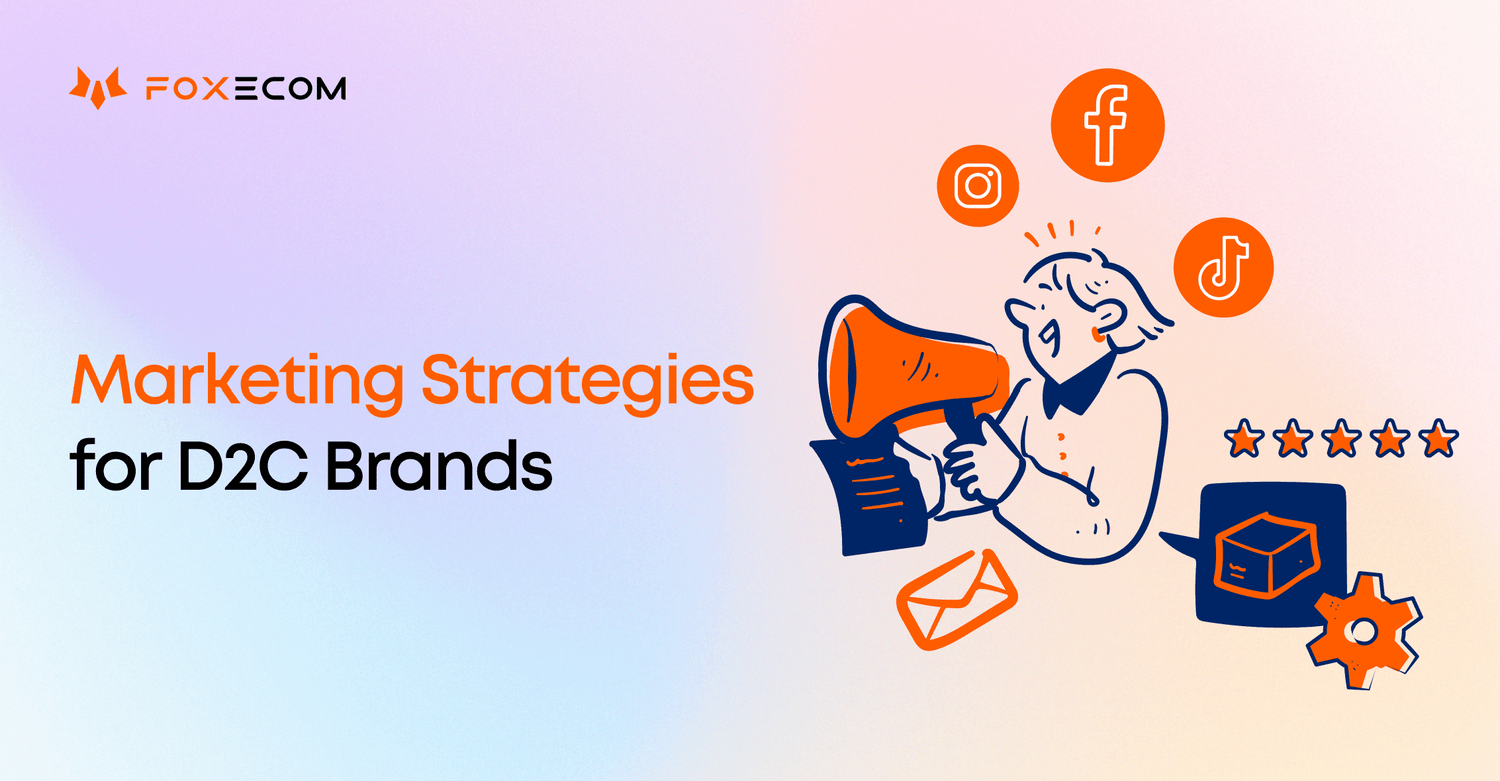 Top 5 Marketing Strategies for D2C Brands (2025) – FoxEcom