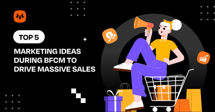 Top 5 During BFCM Marketing Ideas To Drive Sales – FoxEcom