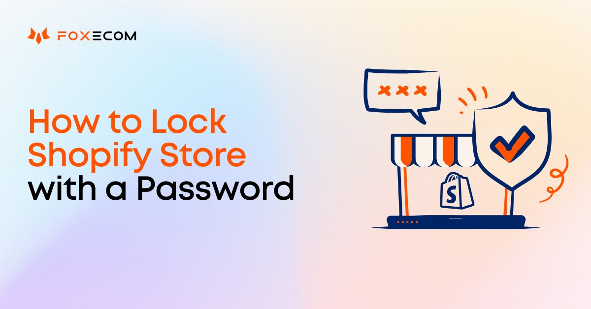 How to Lock Shopify Store with a Password (Step-by-Step) – FoxEcom