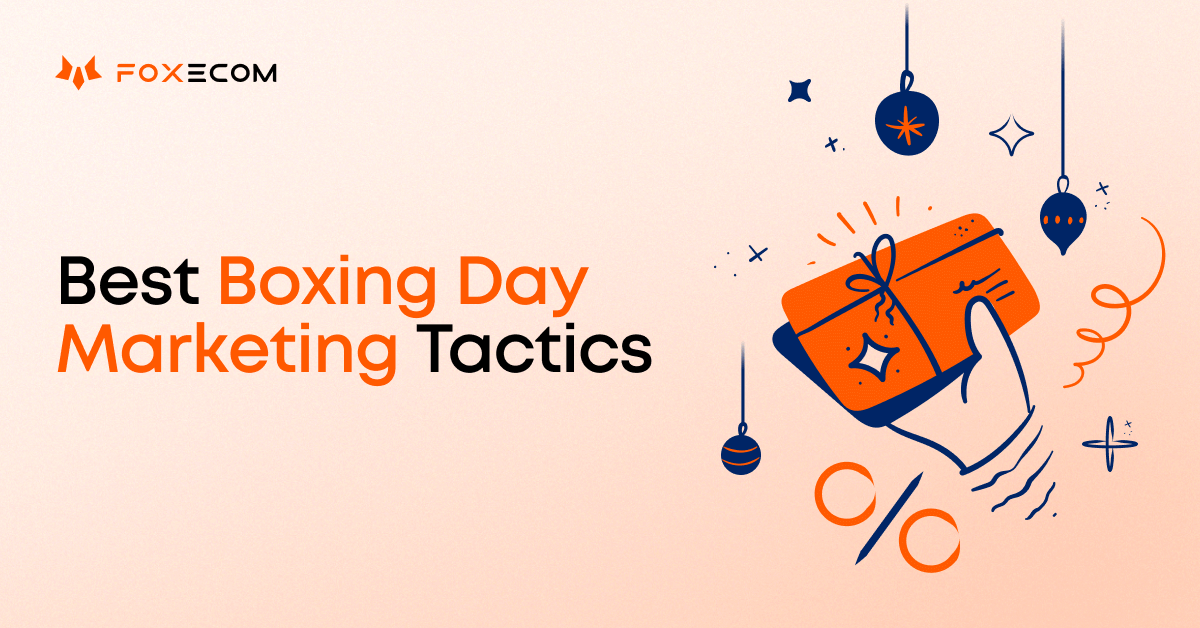 Best Boxing Day Marketing Tactics with Real-life Examples in 2024 – FoxEcom