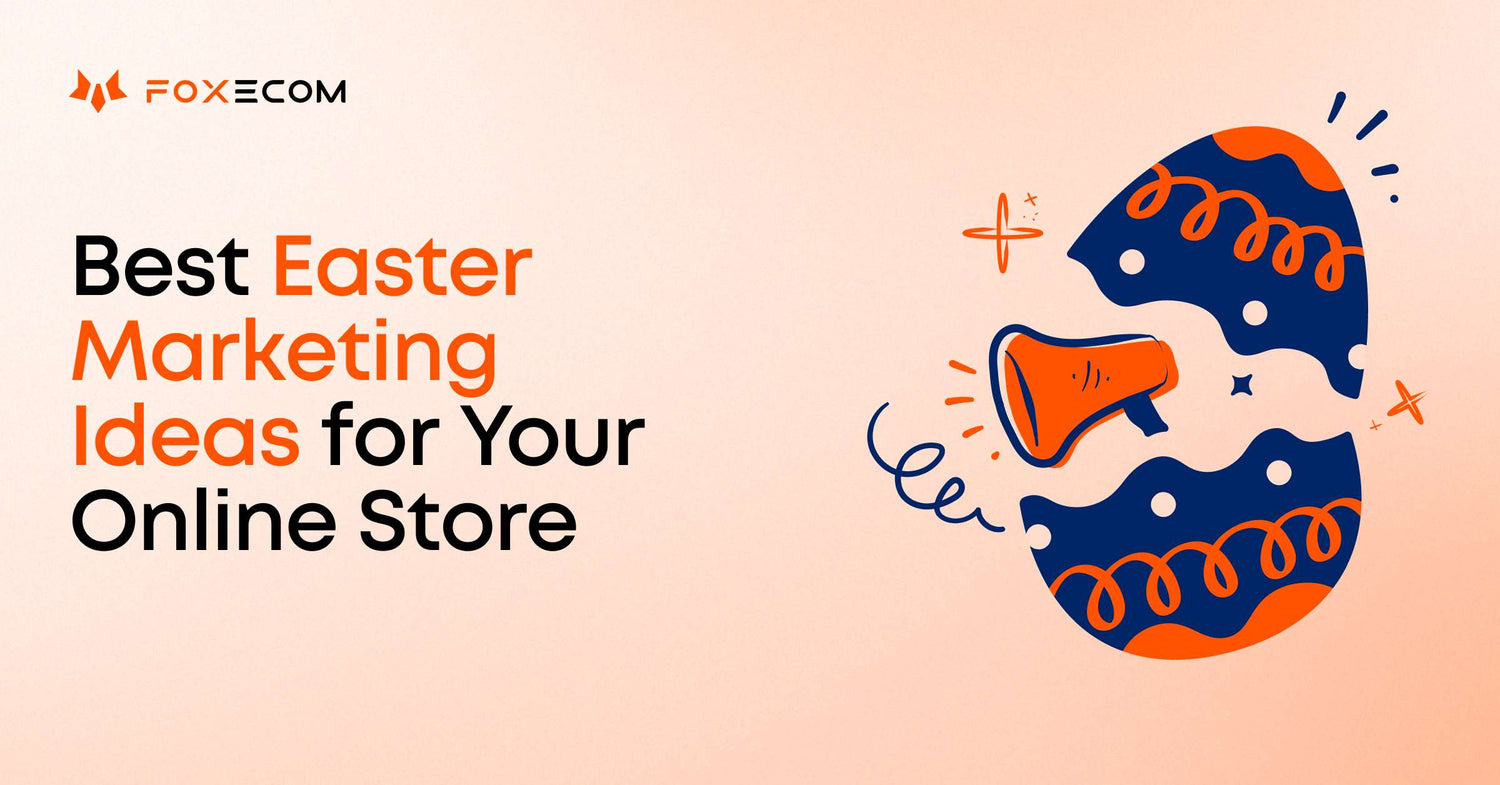 7 Egg-citing Easter Marketing Ideas to Spark Up Your Sales – FoxEcom