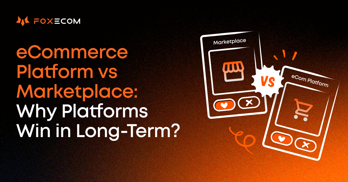 Ecommerce Platform vs Marketplace: Why Platforms Win Long-Term? – FoxEcom