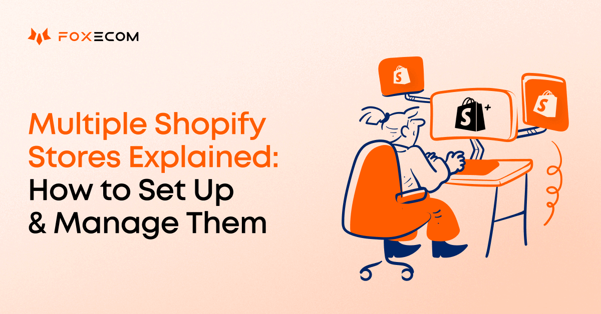 Multiple Shopify Stores Explained: How to Set Up & Manage Them – FoxEcom