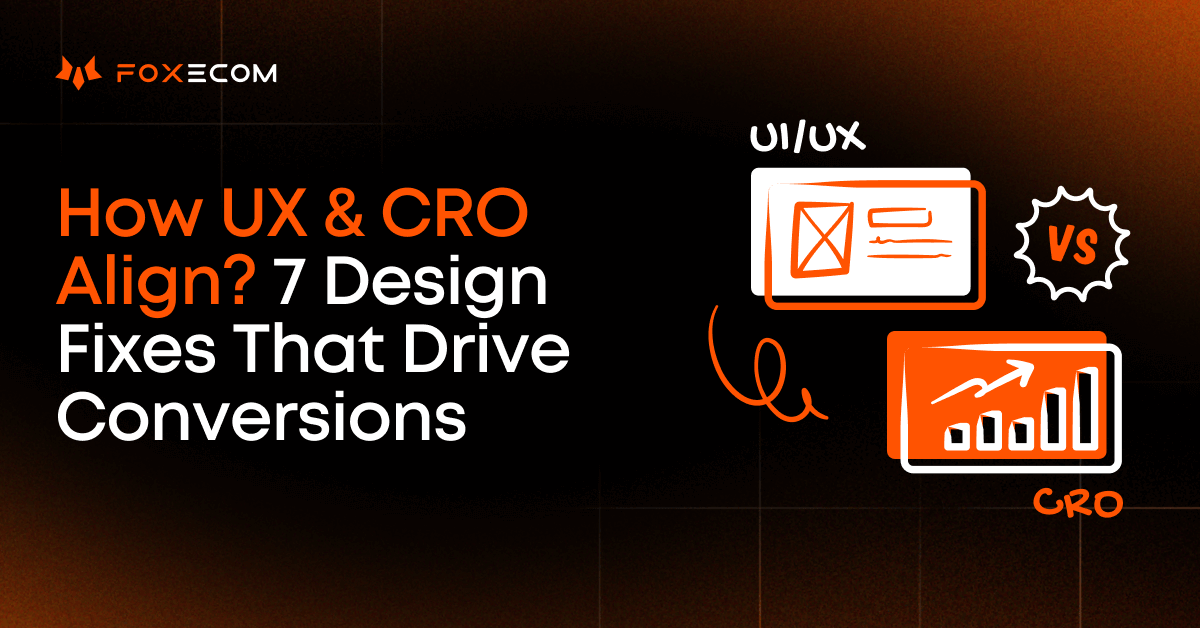 How UX and CRO Align? 7 Design Fixes That Drive Conversions – FoxEcom